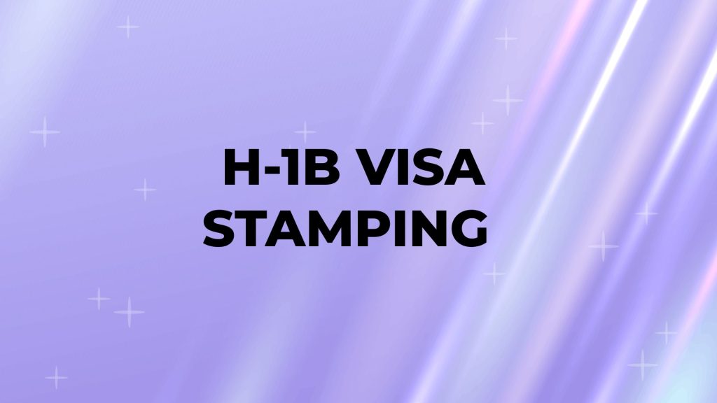 H1B Visa Stamping in USA: All You Need To Know - Travelbuzzer
